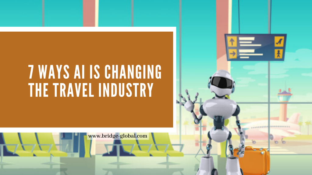 How Is Artificial Intelligence Changing the Travel Industry? | Bridge Blog